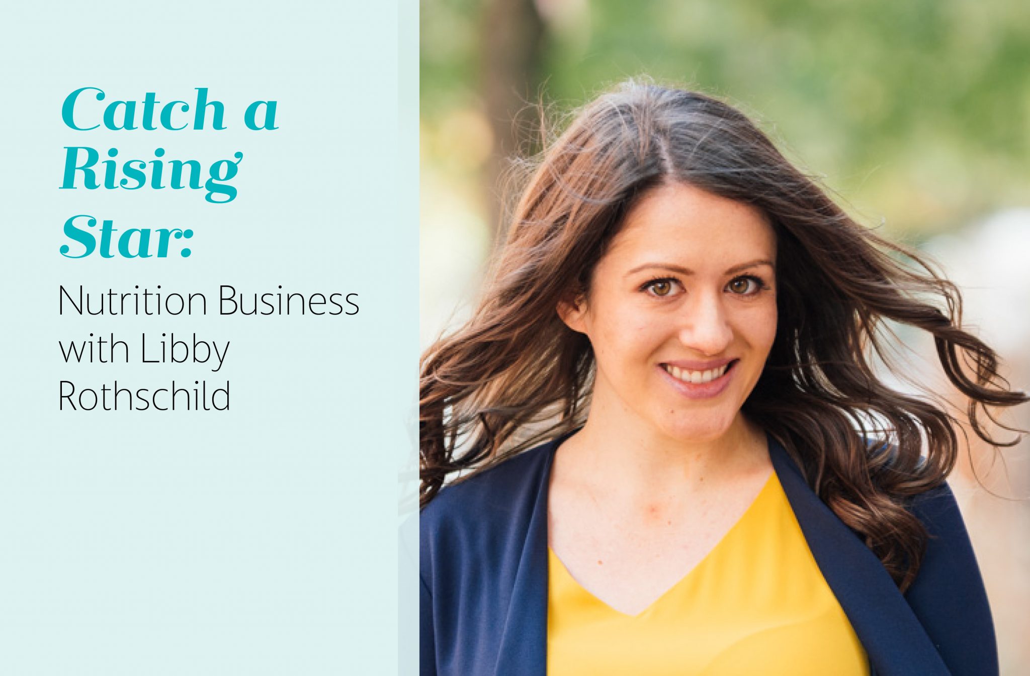 Catch a Rising Star: Nutrition Business with Libby Rothschild ...